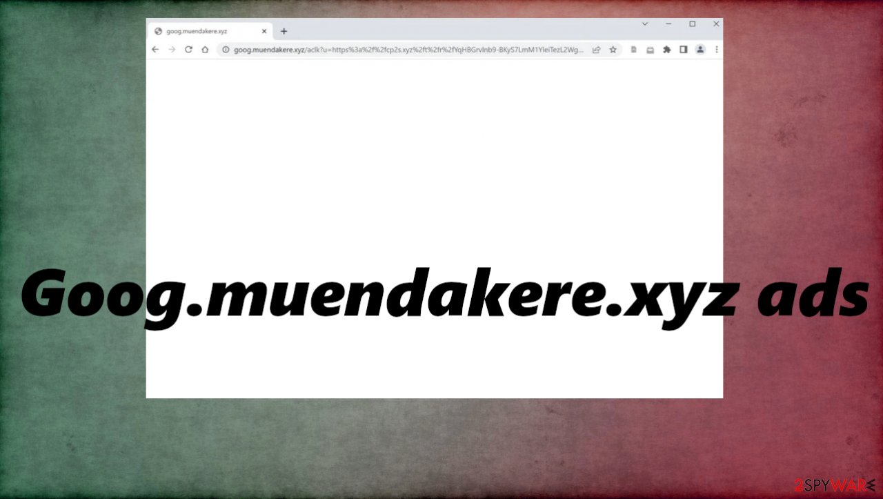 Remove Goog.muendakere.xyz ads (spam) Remove Goog.muendakere.xyz ads (spam)