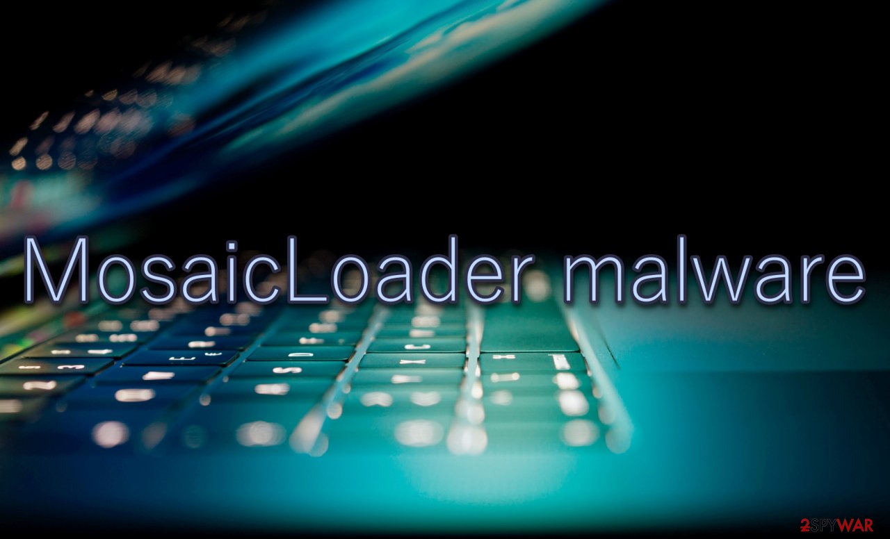 Remove MosaicLoader malware (virus) - Free Guide